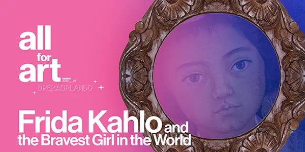 Opera Orlando’s Frida Kahlo and the Bravest Girl in the World – Avalon ...